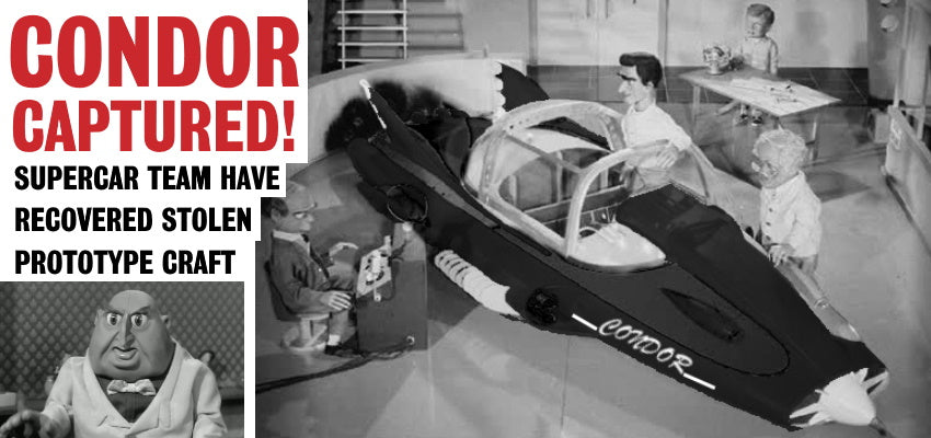 Condor Captured by Supercar Team! - A Gerry Anderson News Story – The ...