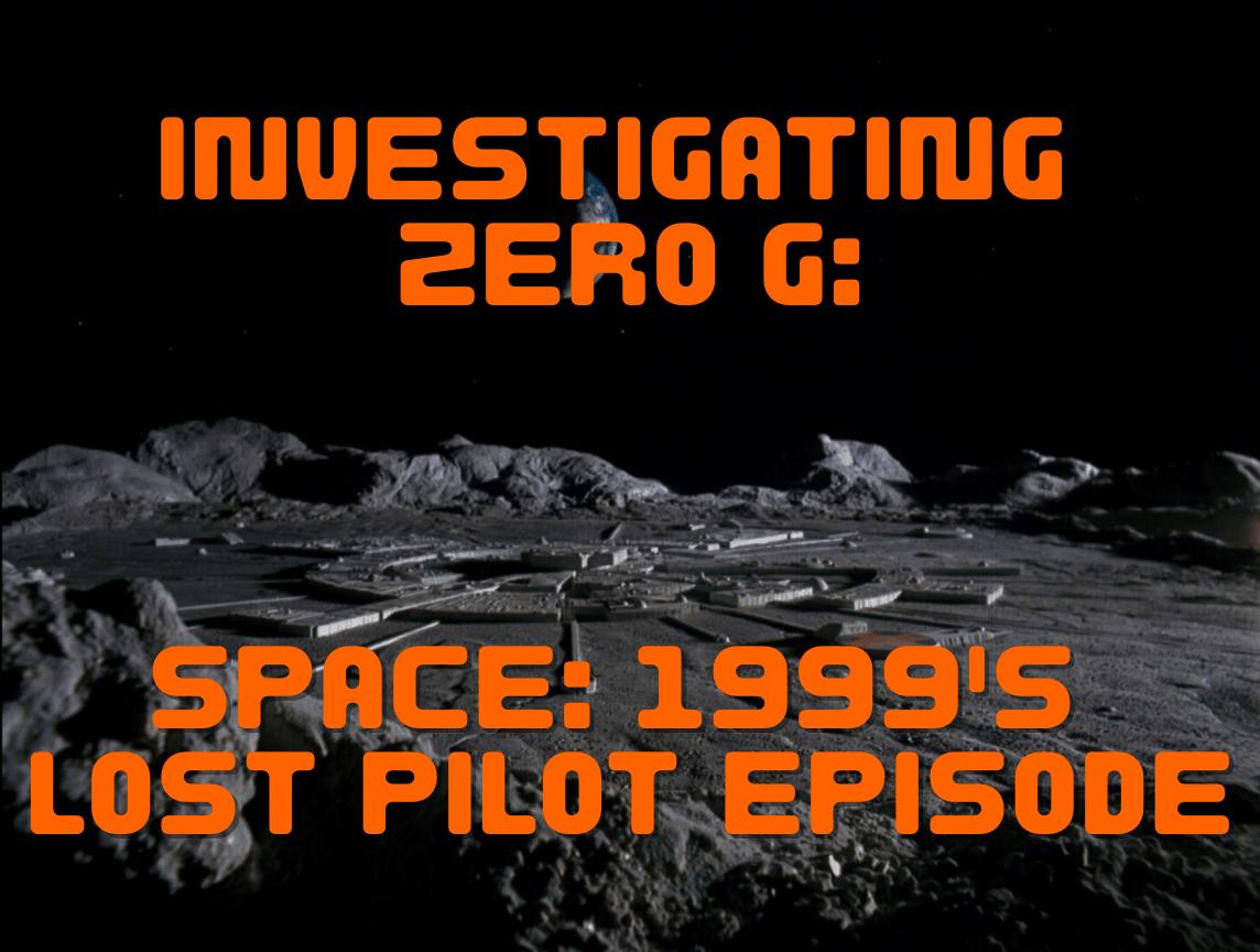 Investigating Zero G: Space: 1999's Lost Pilot Episode – The Gerry ...